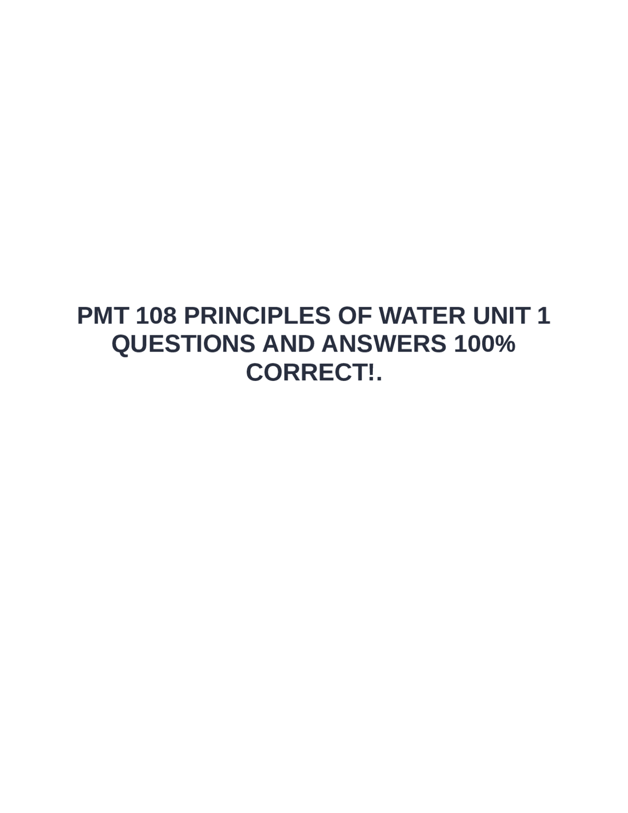PMT 108 PRINCIPLES OF WATER UNIT 1 QUESTIONS AND ANSWERS 100% CORRECT ...