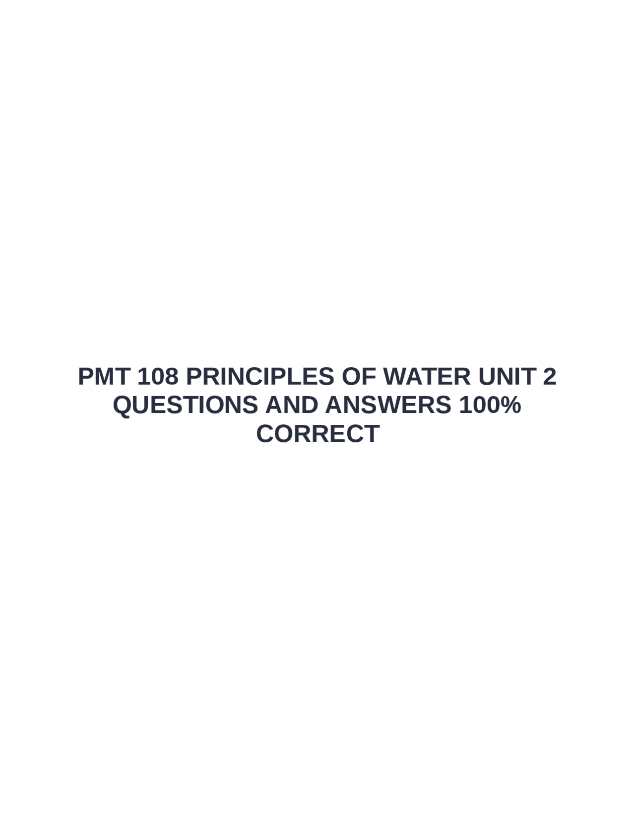 PMT 108 PRINCIPLES OF WATER UNIT 2 QUESTIONS AND ANSWERS 100% CORRECT ...