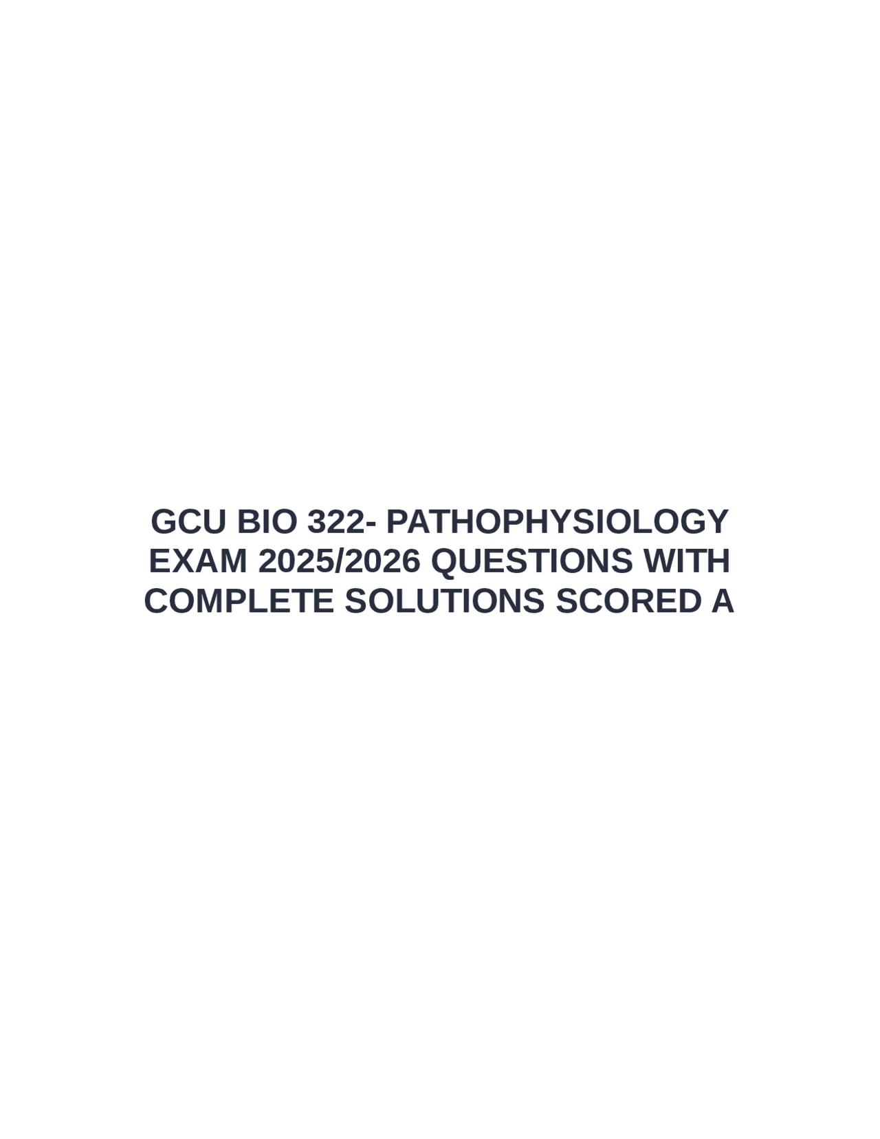 GCU BIO 322- PATHOPHYSIOLOGY EXAM 2025/2026 QUESTIONS WITH COMPLETE ...