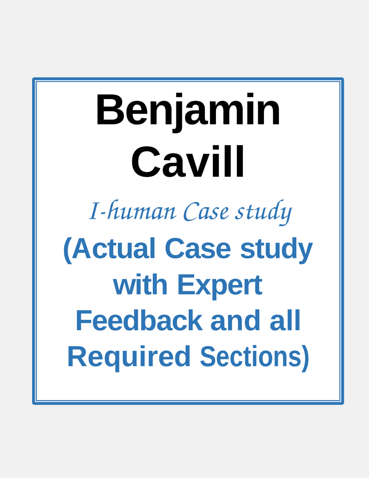 Benjamin Cavill I-human Case study (Actual Case study with Expert Feedback and all Require ...