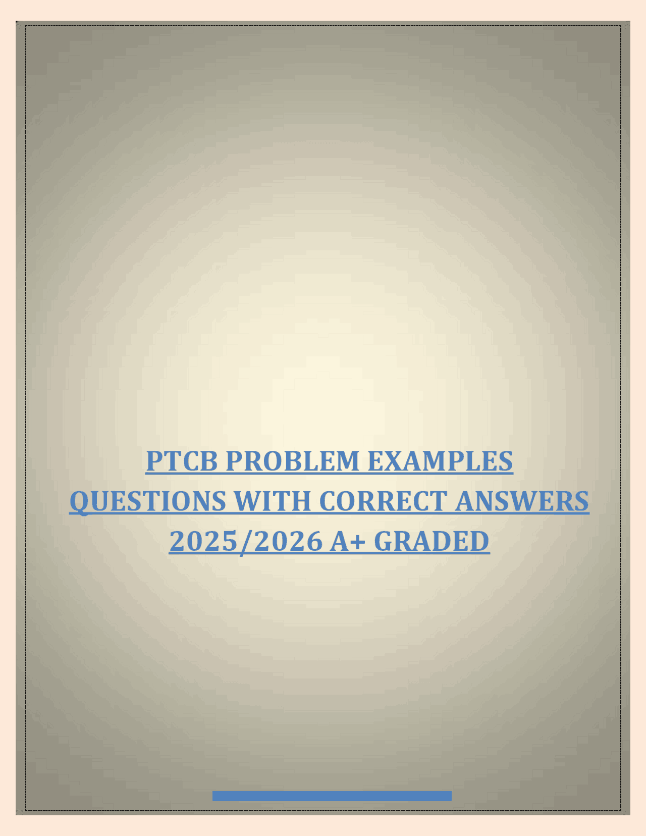 PTCB PROBLEM EXAMPLES QUESTIONS WITH CORRECT ANSWERS 2025/2026 A+ ...