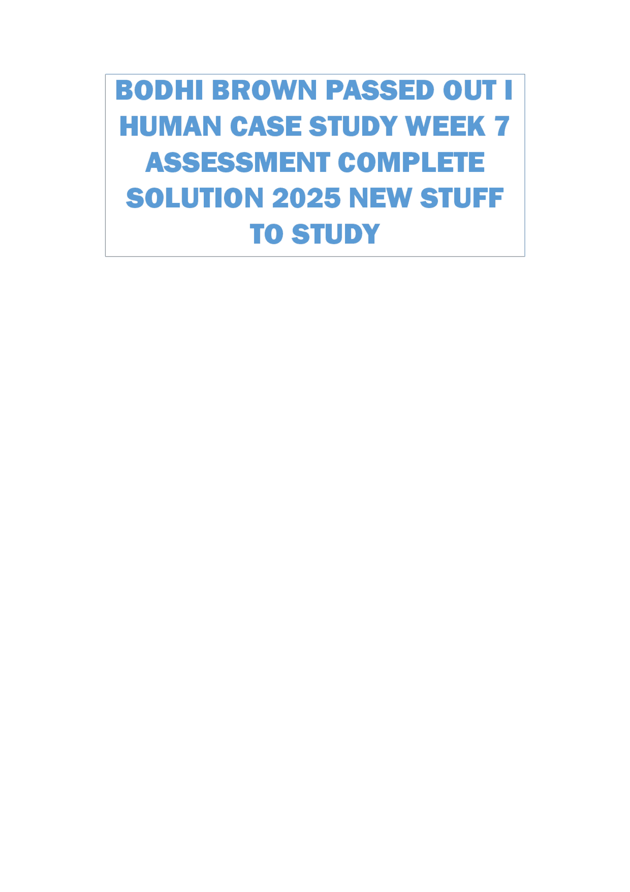 BODHI BROWN PASSED OUT I HUMAN CASE STUDY WEEK 7 ASSESSMENT COMPLETE ...