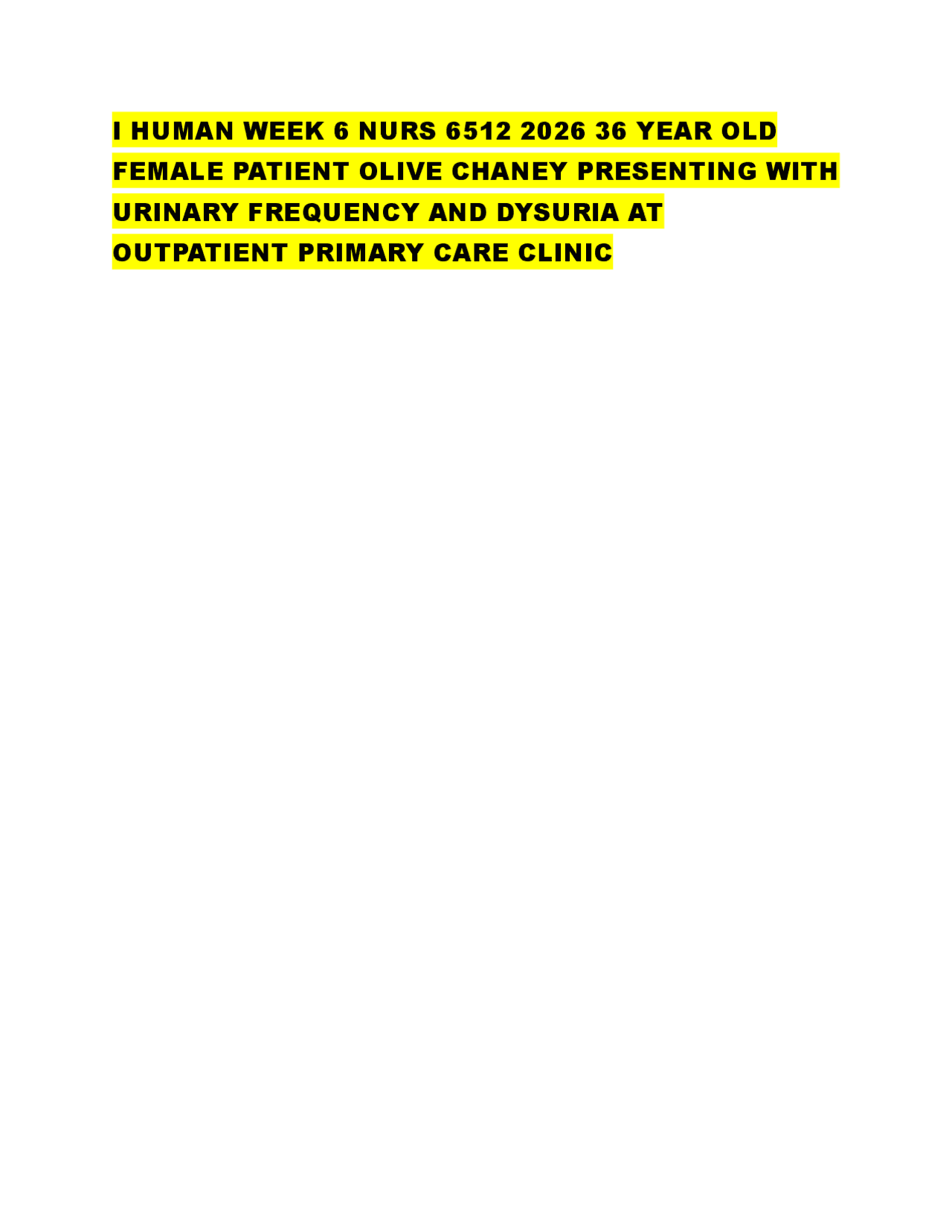 I HUMAN WEEK 6 NURS 6512 2026 36 YEAR OLD FEMALE PATIENT OLIVE CHANEY ...