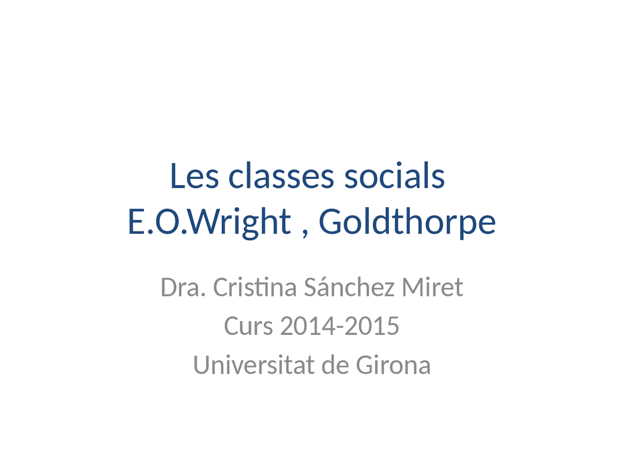 Les classes socials E.O.Wright , Goldthorpe Dra. Cristina Sánchez ...