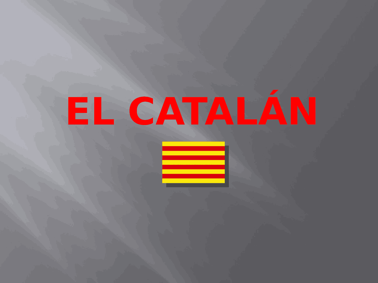 EL CATALÁN Historia Características generales Variedades lingüísticas ...