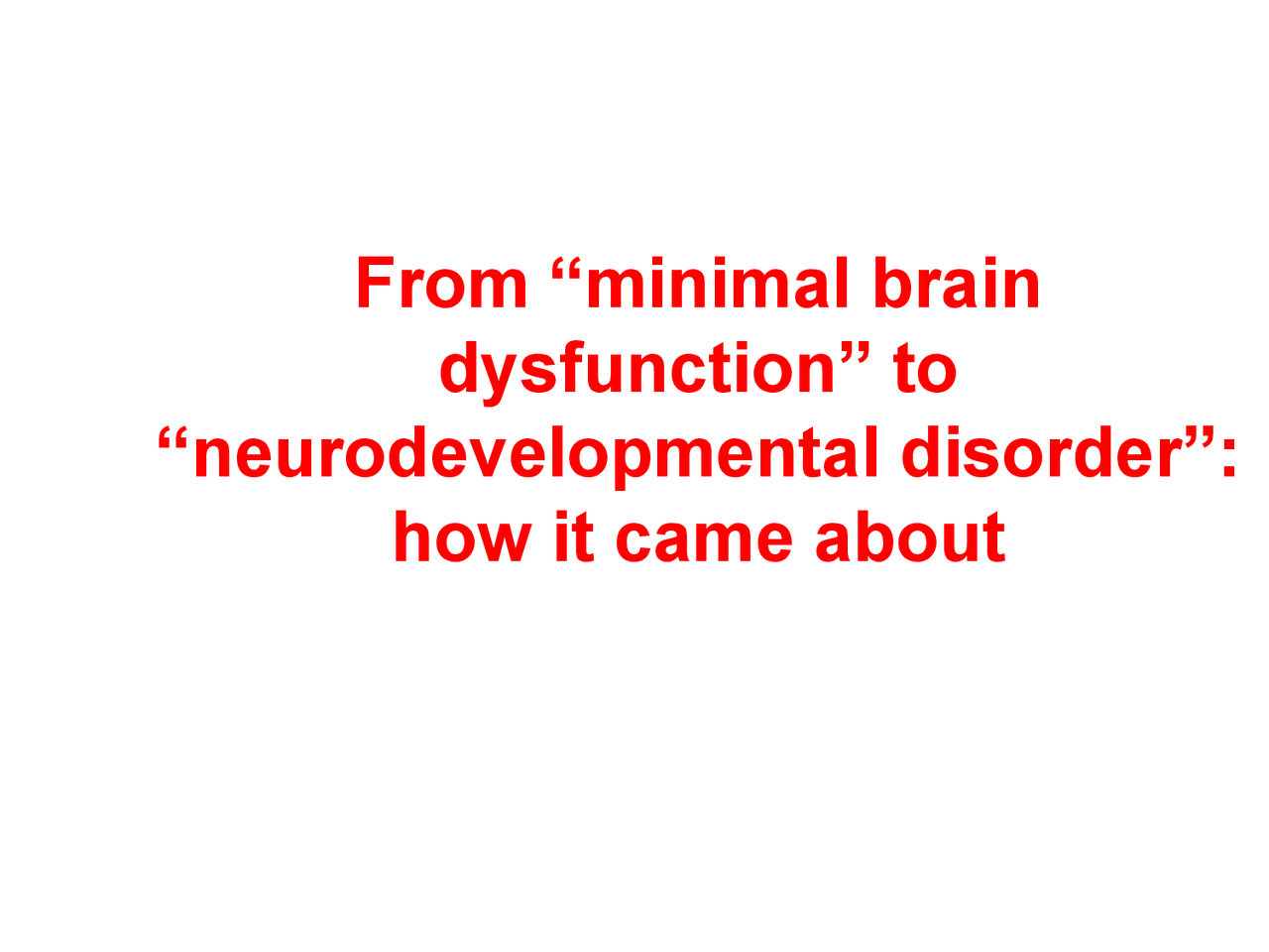 From 'Minimal Brain Dysfunction' to 'Neurodevelopmental Disorders': A ...