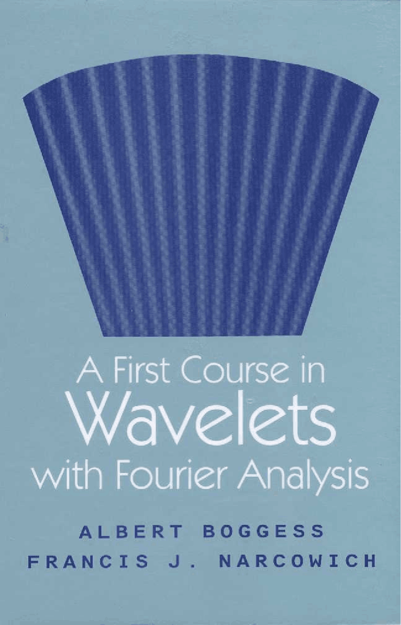A First Course In Wavelets With Fourier Analysis Boggess And Narcowich