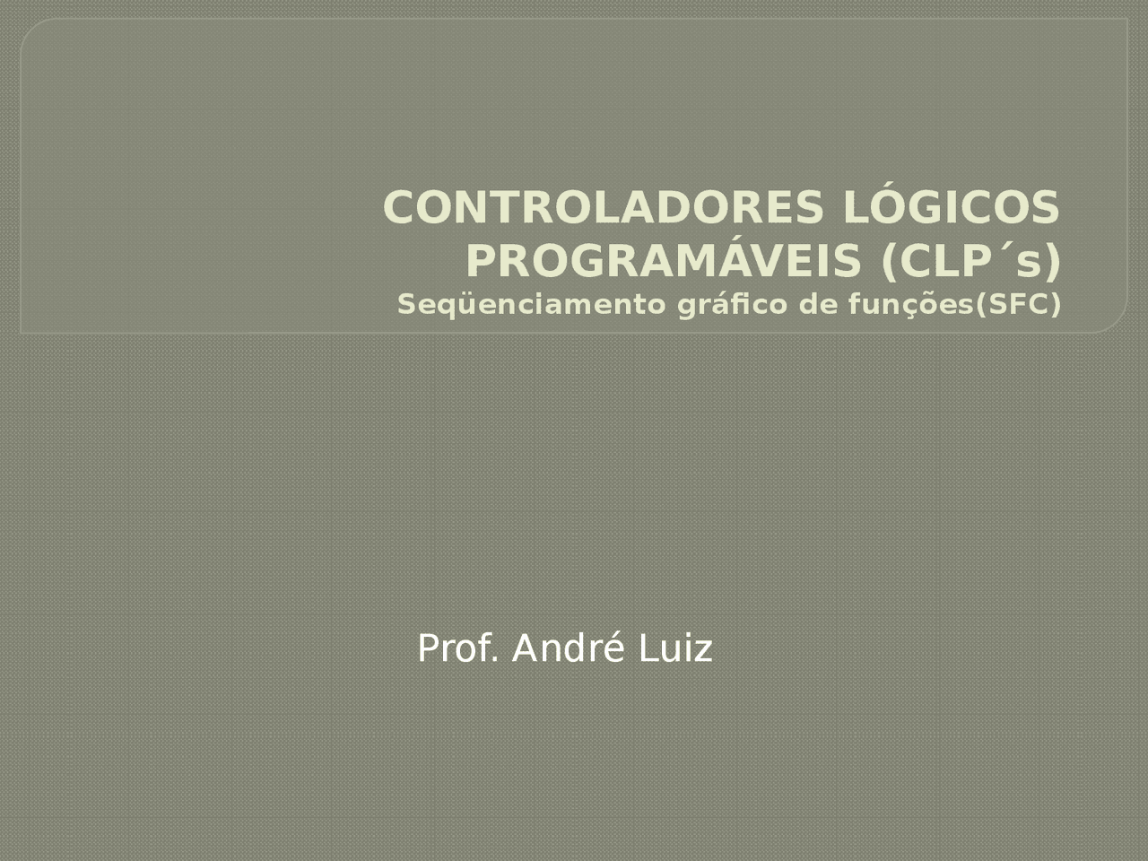 Apresentação - CLP - SFC - Apresentação sobre linguagem SFC utlizada na ...