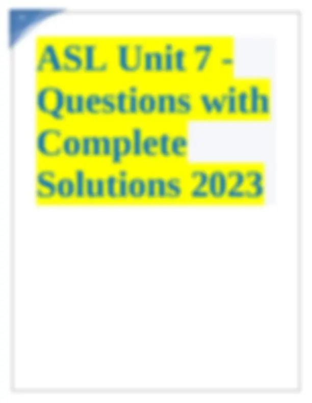 ASL Unit 7 - Questions with Complete Solutions | Exams Nursing | Docsity