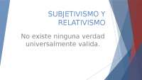 SUBJETIVISMO Y RELATIVISMO | Diapositivas de Filosofía | Docsity